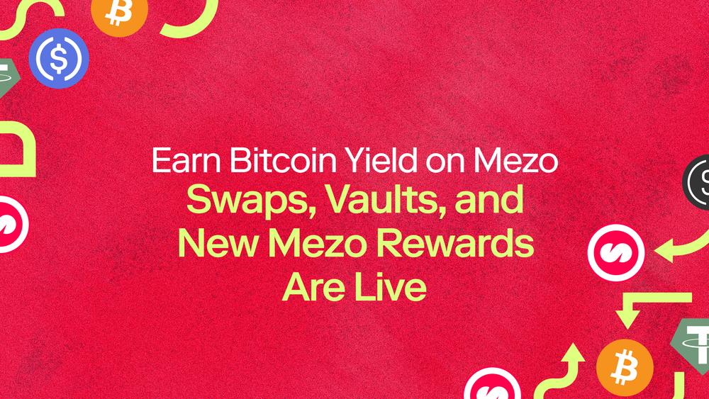 Earn Bitcoin Yield on Mezo: Swaps, Vaults, and New Mezo Rewards Are Live